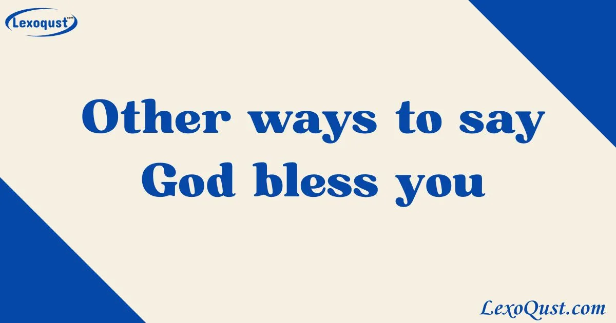 35 Other ways to say "God bless you"