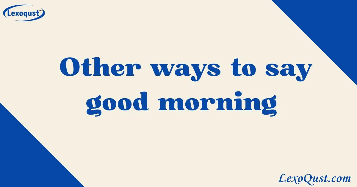 35 Other ways to say good morning