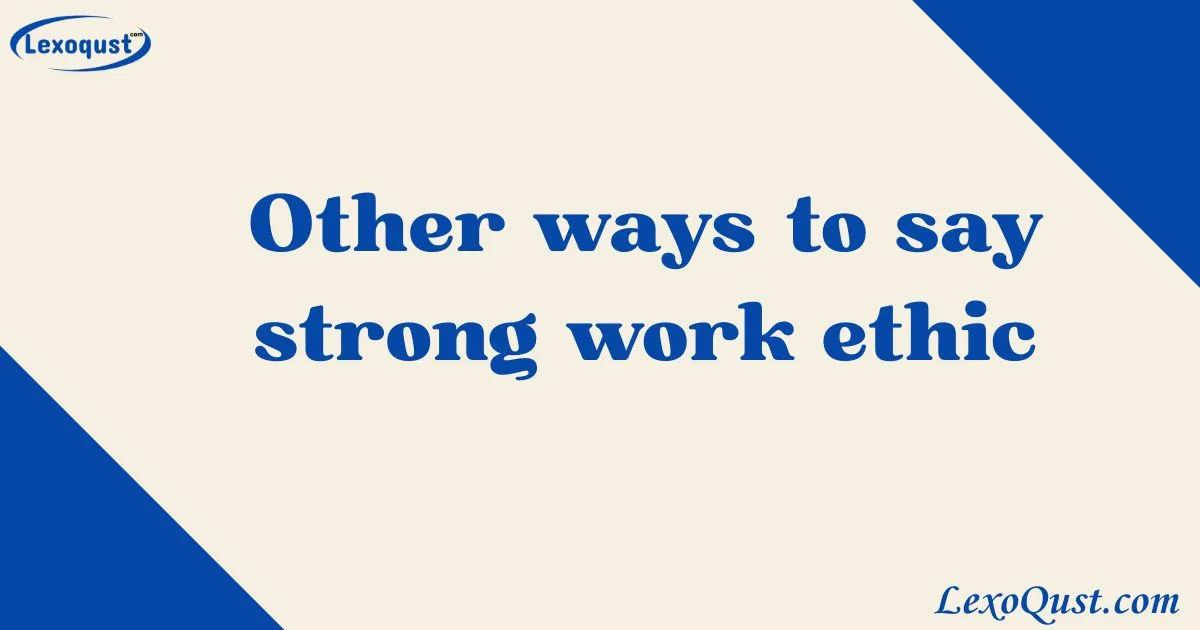 35 Other ways to say "Strong work Ethic"