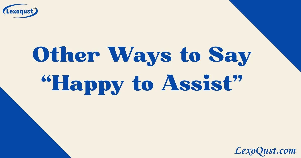 35+Professional Ways to Say “Happy to Assist”