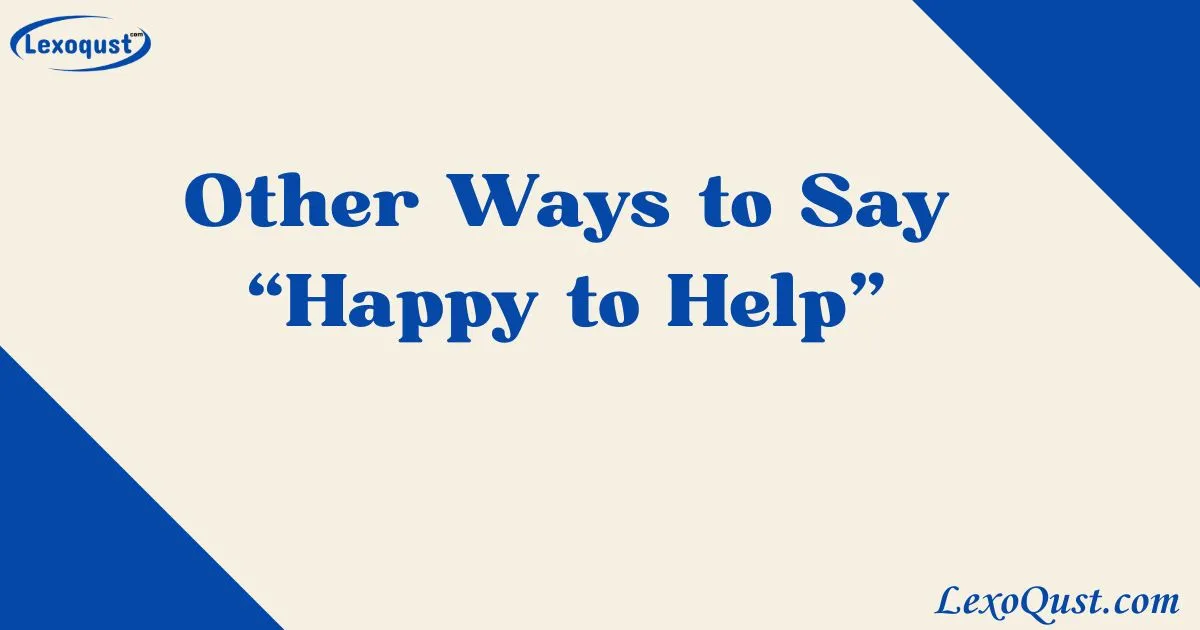 30+ Other Ways to Say “Happy to Help”