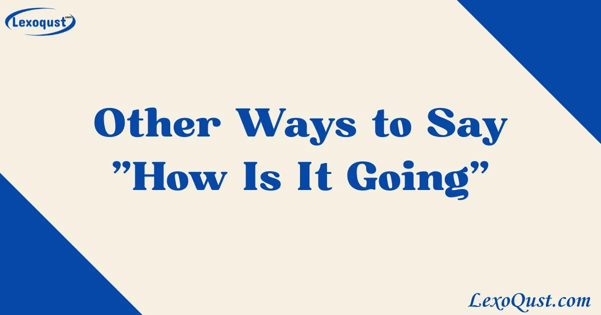 30+ Other Ways to Say "How Is It Going” 2025