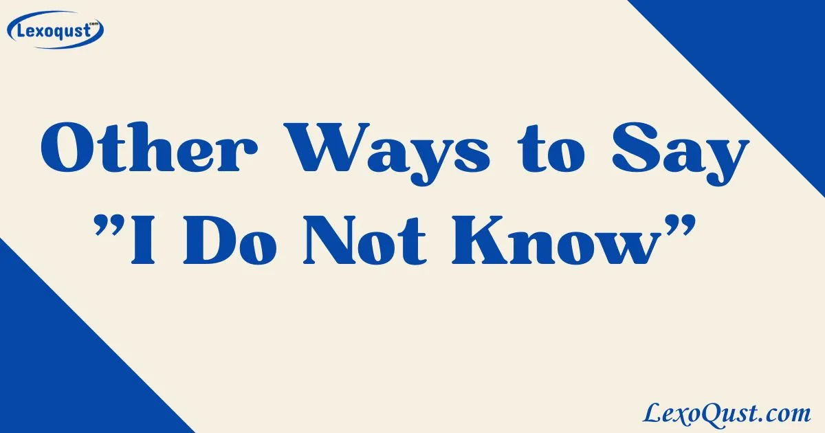 30+ Other Ways to Say "I Do Not Know”