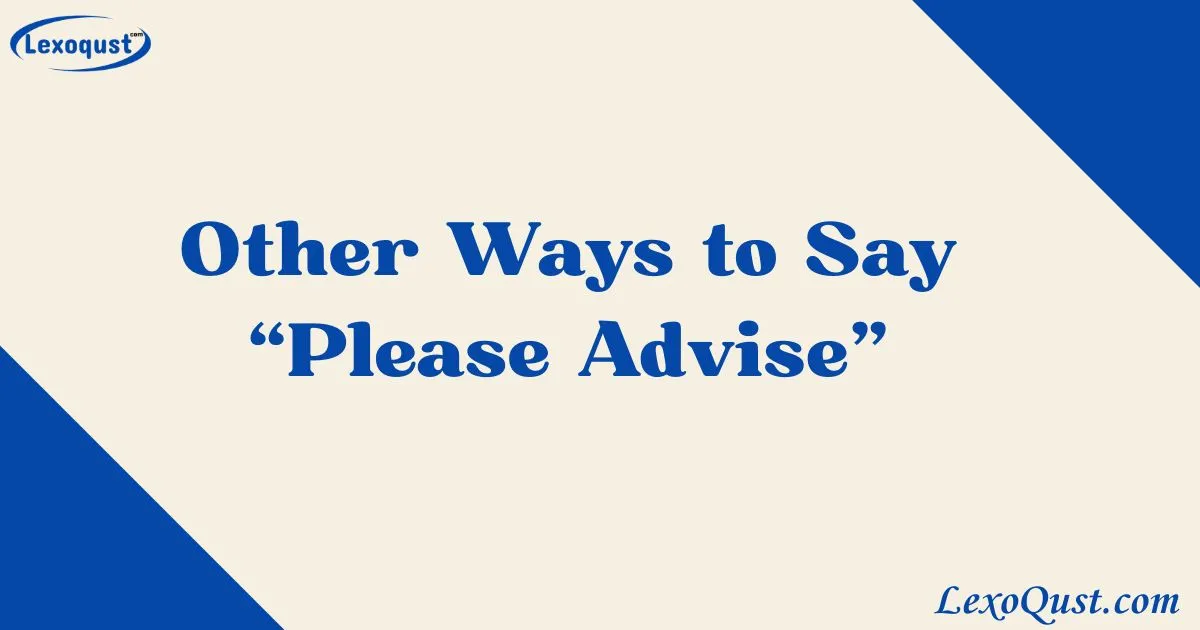 30+ Polite and Clear Ways to Say “Please Advise”