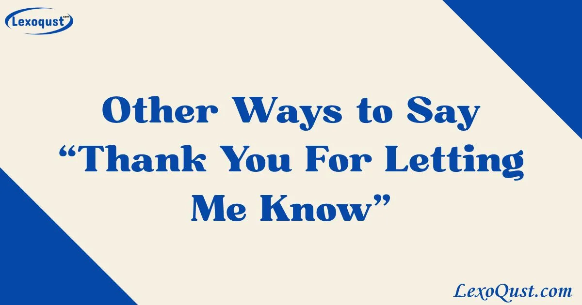 30+ Other Ways to Say “Thank You For Letting Me Know”