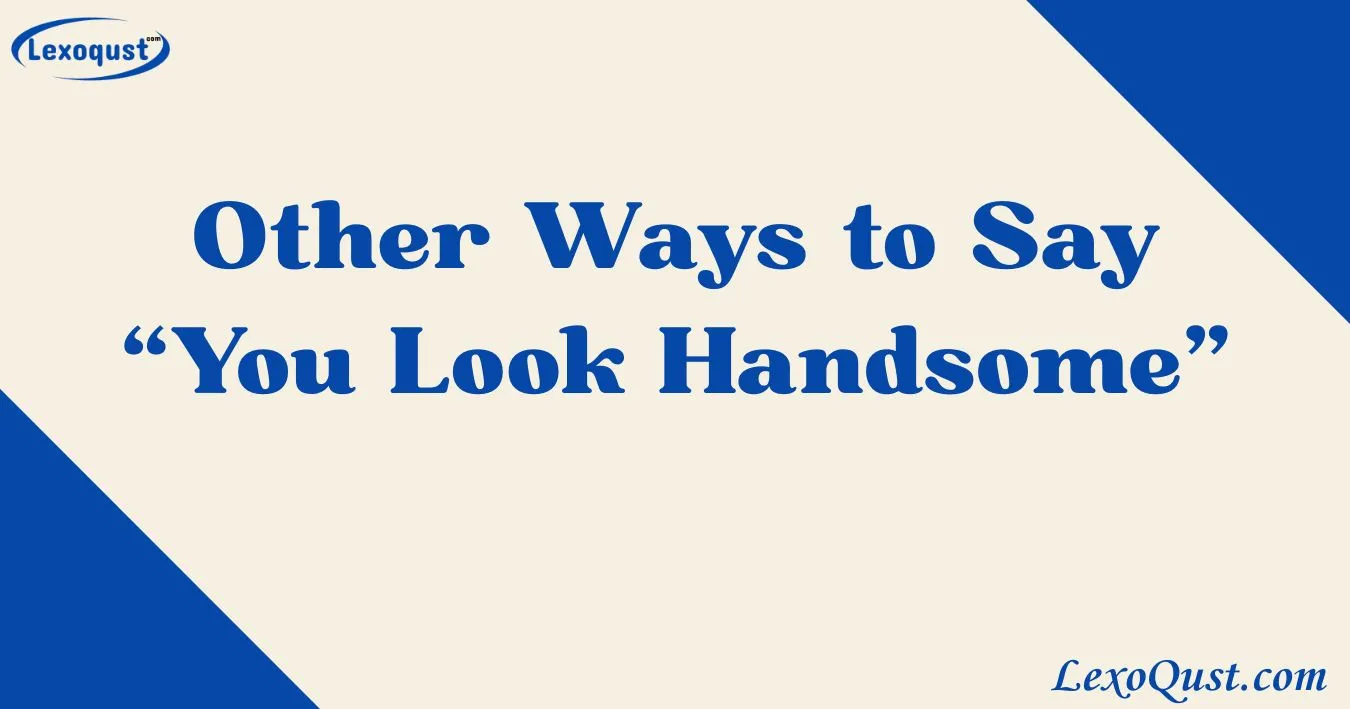 Other Ways to Say “You Look Handsome”