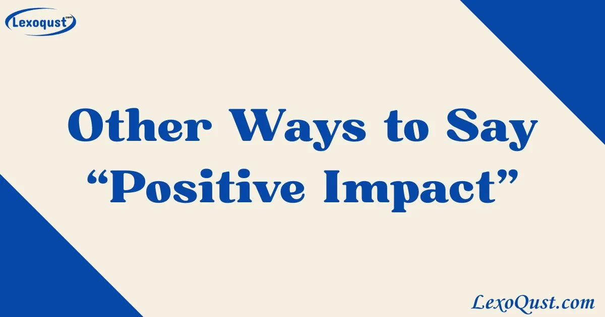 33+ Other Ways to Say “Positive Impact” with Examples 2026