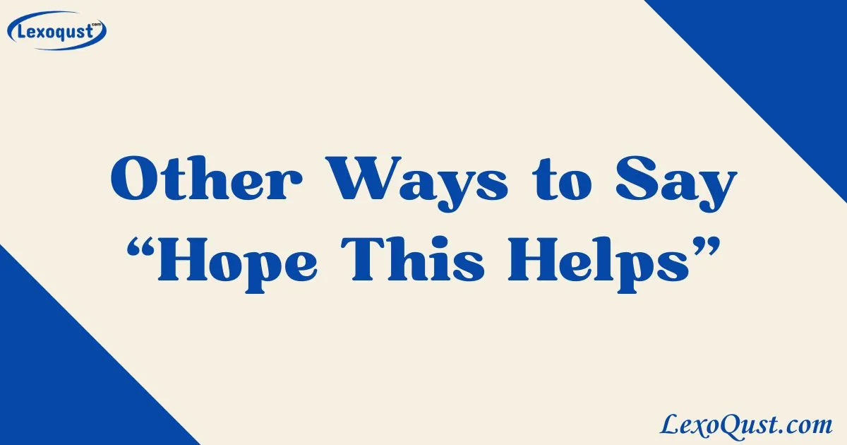 33+ Other Ways to Say “Hope This Helps”|2025|