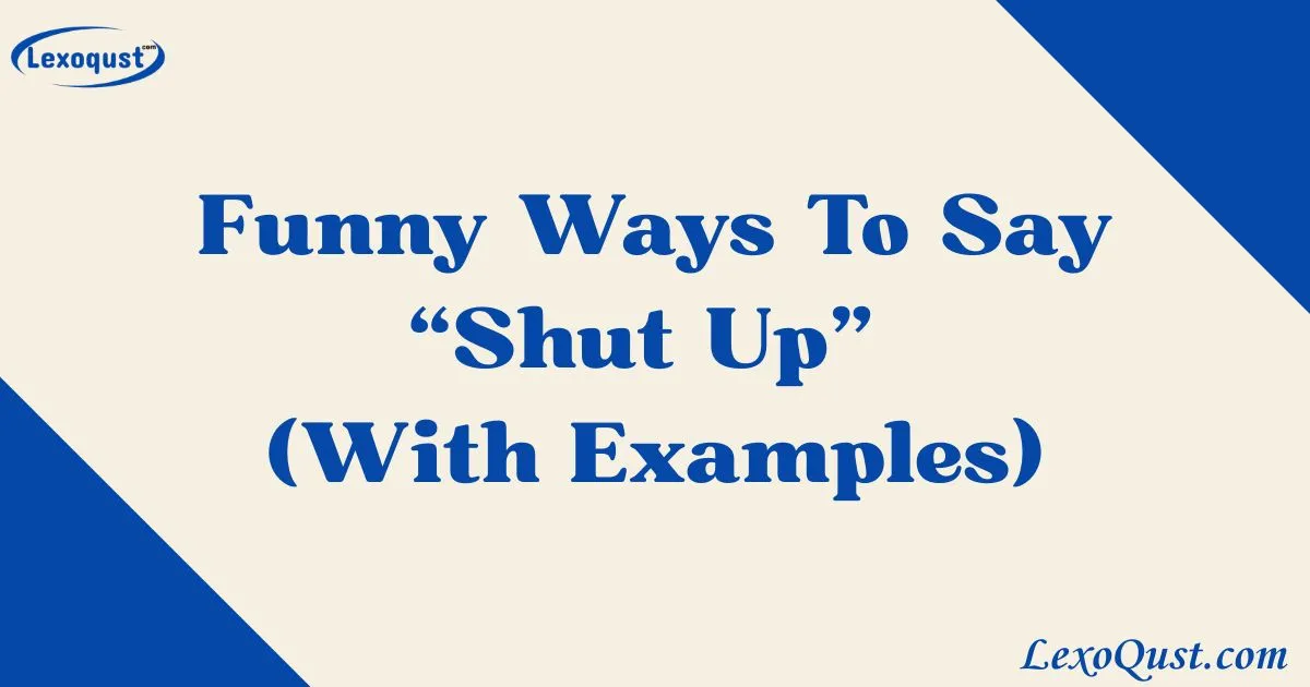 33+Funny Ways To Say “Shut Up” (With Examples)|2025|
