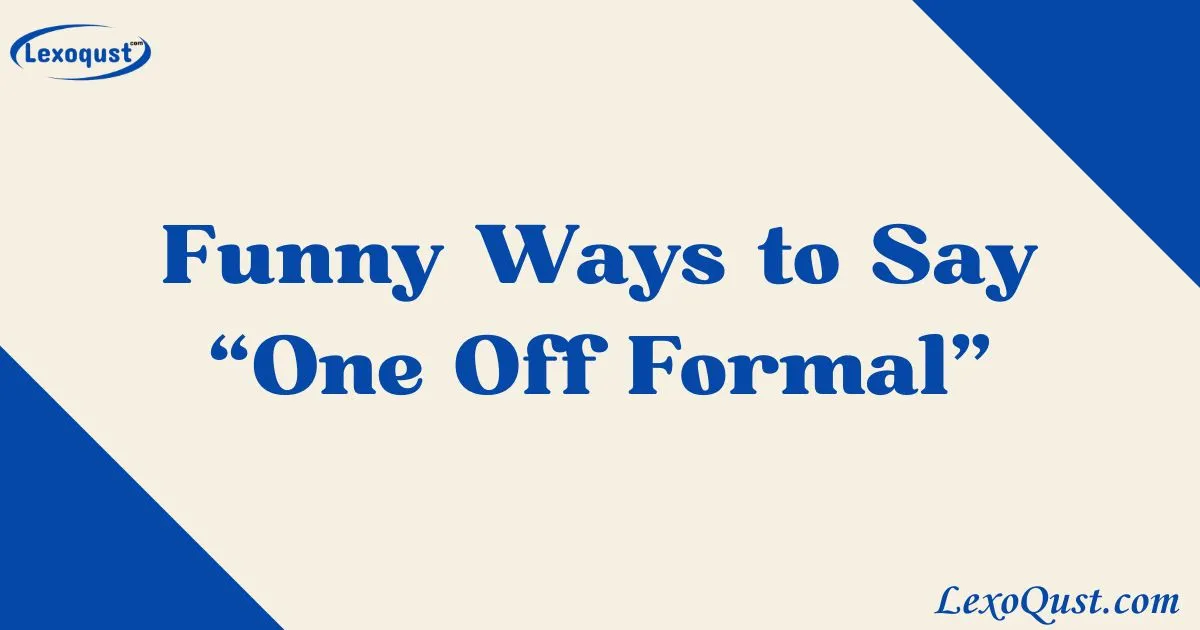 33+ Funny Ways to Say “One Off Formal”[2026]