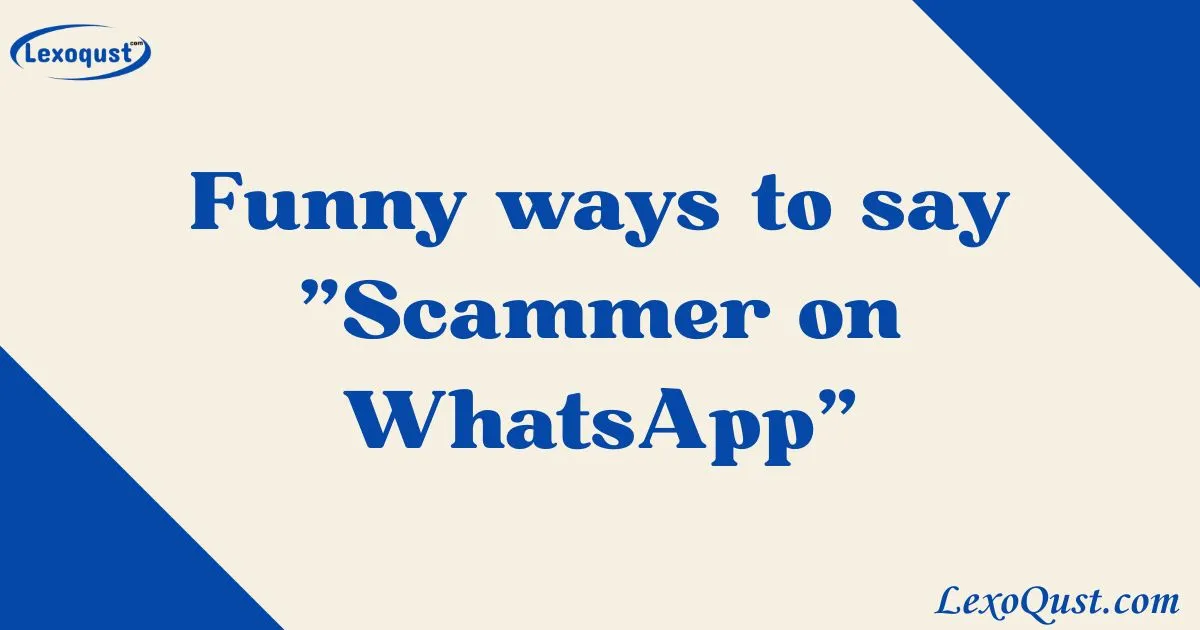 33+ Funny ways to say "Scammer on WhatsApp" 2026