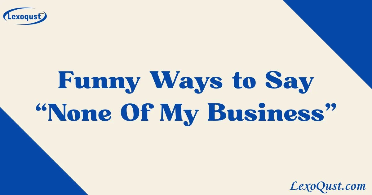 33+ Funny Ways to Say “None Of My Business” [2026]