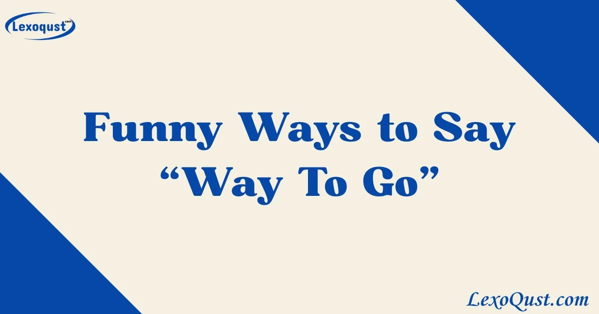 33+ Funny Ways to Say "Way To Go"[2026]